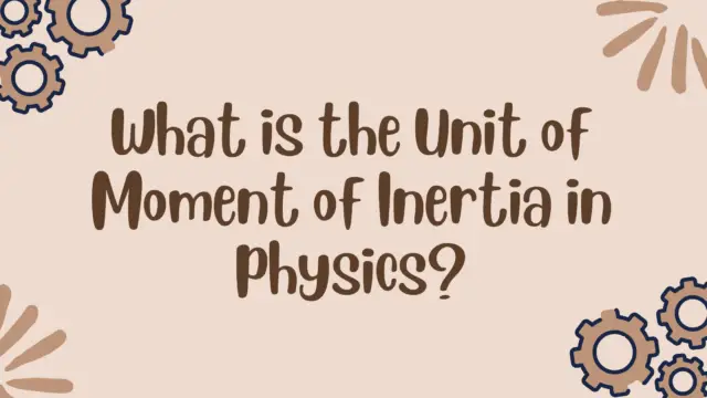 What is the Unit of Moment of Inertia in physics? - PhysicsGoEasy