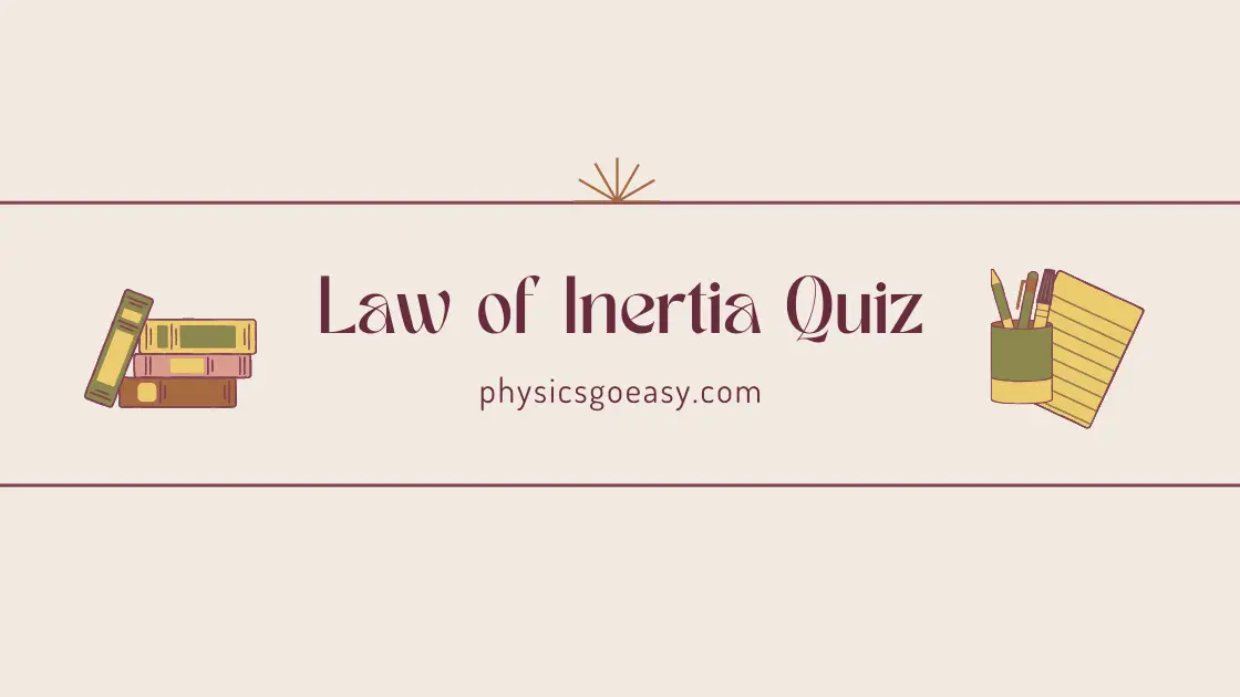 Inertia Quiz: Test Your Knowledge on the Law of Inertia
