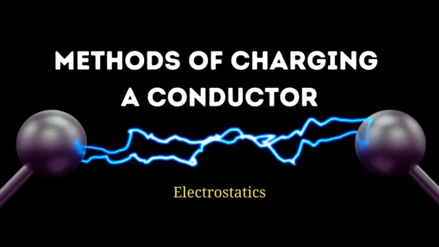 Methods of Charging a Conductor - PhysicsGoEasy